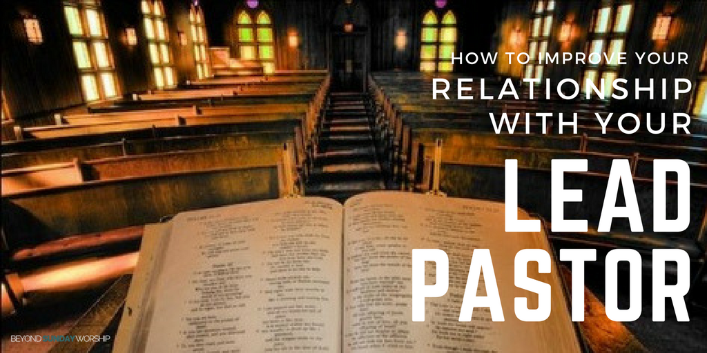How to Improve Your Relationship With Your Lead Pastor - Beyond Sunday ...