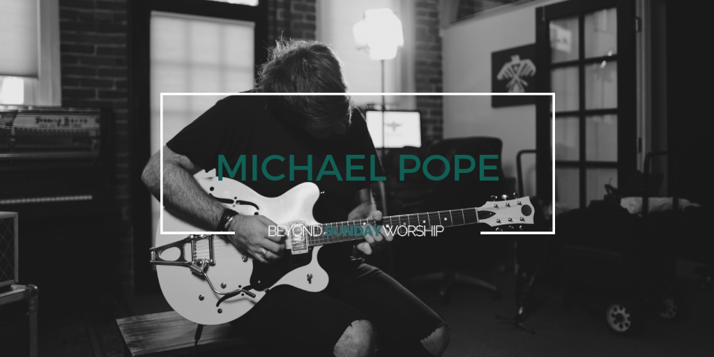 #197: Michael Pope on Playing Guitar, Worship Music, & Gear [Podcast ...