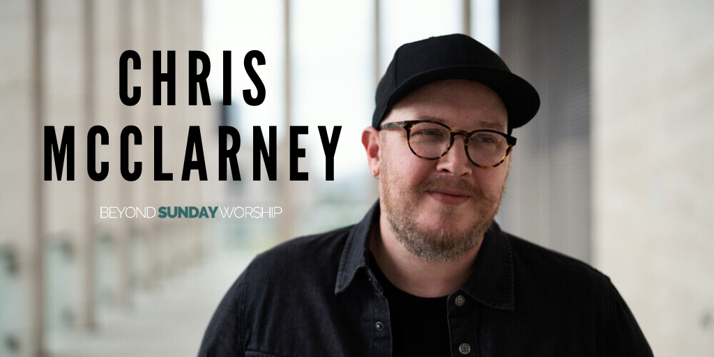 #227: Chris McClarney on Songwriting, Spontaneous Worship & Tiny Hands ...