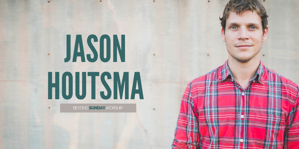 #262: Jason Houtsma on Worship Artistry, Playing as a Band ...